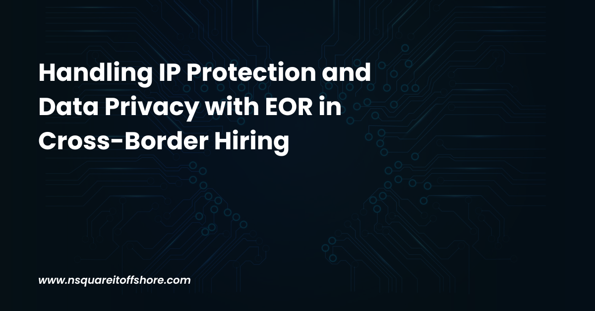 EOR Data Privacy: Cross-Border IP Protection Tips