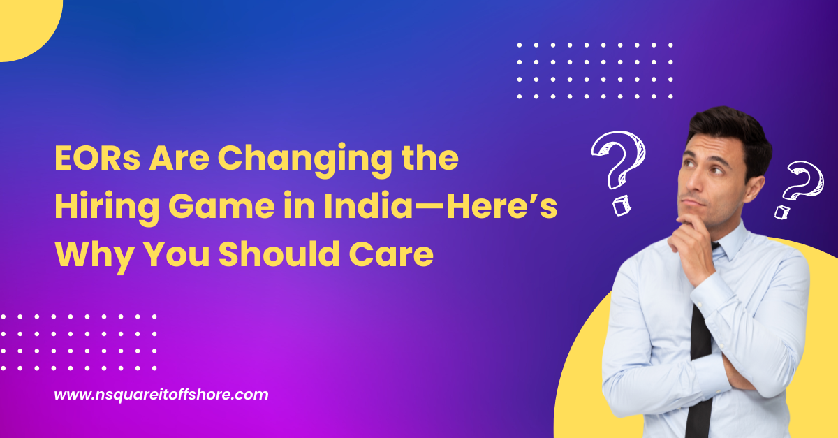 EOR Hiring in India: Why It’s a Game Changer